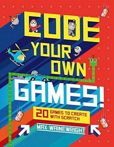Code Your Own Games 20 Games To Create With Scratch By Max