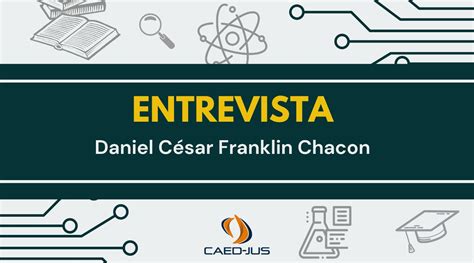 Entrevista Com Daniel Cesar Franklin Chacon Coordenador De Gt Do Caed