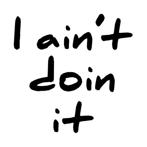 I Aint Doin It Cute And Sassy T Shirt I Aint Doin It T Shirt