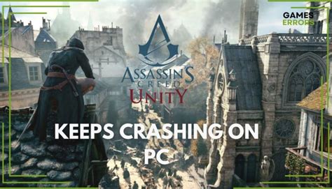 Assassins Creed Unity Keeps Crashing On Pc How To Fix