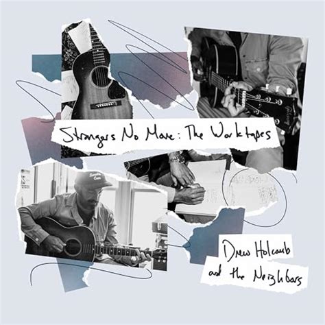 Strangers No More The Worktapes By Drew Holcomb And The Neighbors On Amazon Music Unlimited
