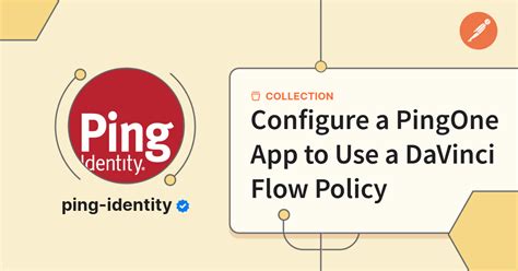 Configure A Pingone App To Use A Davinci Flow Policy Pingone Api Use