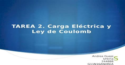 Tarea 2 Carga Eléctrica Y Ley De Coulomb Pptx Powerpoint