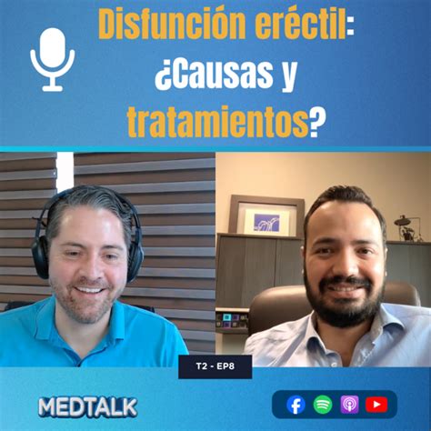 Disfunción Eréctil ¿causas Y Tratamientos Medtalk T2 Ep8