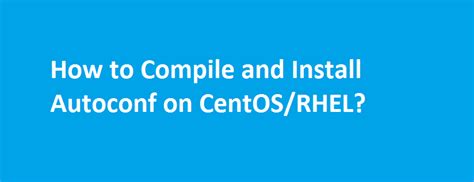 How To Install Or Update Autoconf And Automake On Rhelcentos Techglimpse