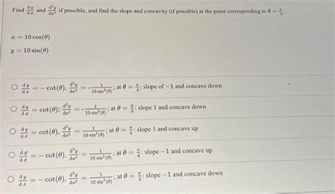 Solved Find Dzdy And Dx2d2y If Possible And Find The Slope