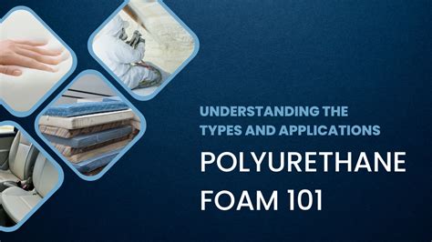 An In Depth Look At Various Polyurethane Foam Varieties