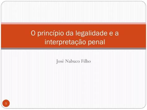 PPT O princípio da legalidade e a interpretação penal PowerPoint
