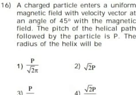 Answered 16 A Charged Particle Enters A Uniformi Magnetic Field With