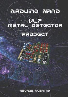 Arduino Nano VLF Metal Detector Project By George Overton Alibris