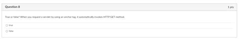 Solved True Or False When You Request A Servlet By Using An