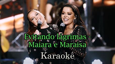 KARAOKÊ LETRA EVITANDO LÁGRIMAS MAIARA E MARAISA YouTube