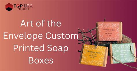 Art Of The Envelope Custom Printed Soap Boxes Global Guest Posts Hub