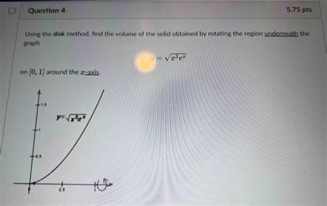Question 4 5 75 Pts Using The Disk Method Find The Volume Of The Solid
