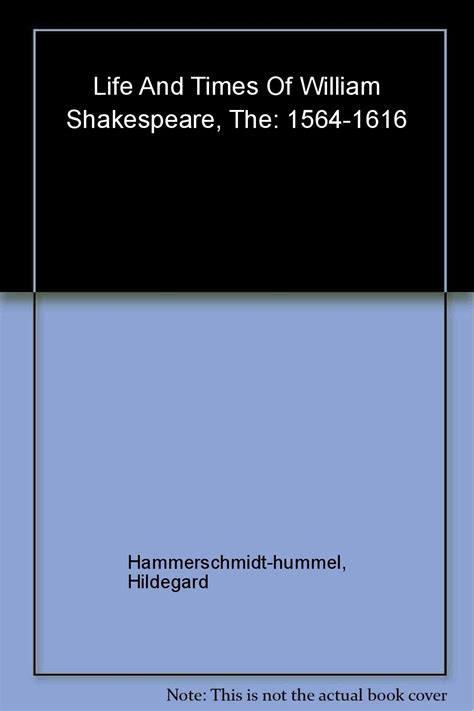 The Life And Times Of William Shakespeare 1564 1616 Hammerschmidt Hummel Hildegard