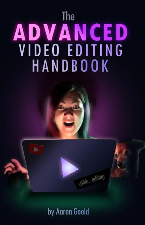 The Advanced Video Editing Handbook 9798398001181 Goold