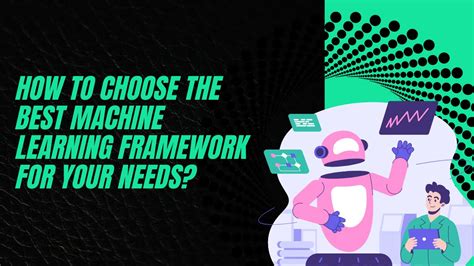 How To Choose The Best Machine Learning Framework For Your Needs