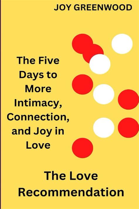 The Five Days To More Intimacy Connection And Joy In Love By Joy
