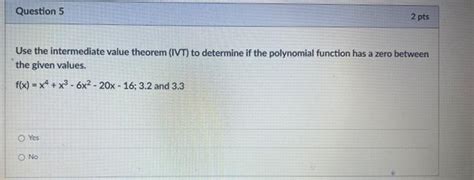 Solved Use The Intermediate Value Theorem Ivt To Determ