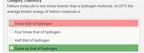 Helium Molecule Is Two Times Heavier Than A Hydrogen Molecule At 25∘c Th