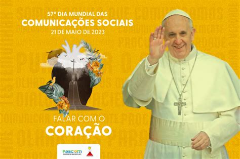Mensagem Do Papa Francisco Para O 57º Dia Mundial Das Comunicações