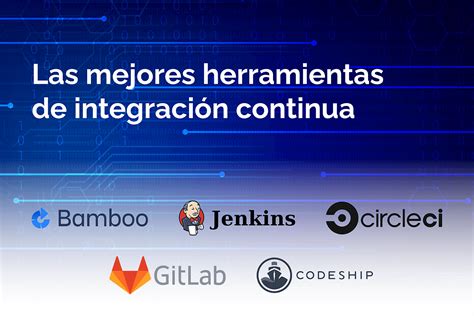 Las Mejores Herramientas De Integraci N Continua