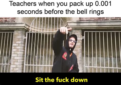 The Bell Doesnt Dismiss You I Do R Dankmemes