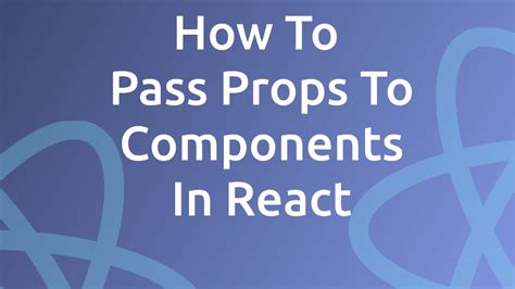 Pass Props From Component To Component By Keairionr Rouser Apr