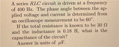 solved a series rlc ﻿circuit is driven at a frequency of
