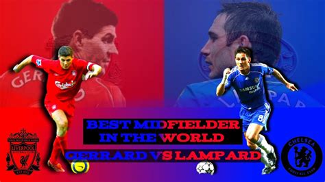 Gerrard Vs Lampard Best Duo Midfielder Fantastic Captain Youtube