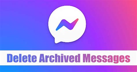 How To Delete Archived Messages On Messenger