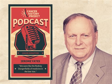 Jerome Yates “we Were Like The Rodney Dangerfields Of Medicine In The Late ‘60s ” The Cancer