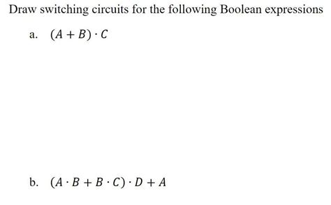 Solved Draw Switching Circuits For The Following Boolean