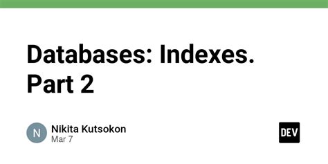 Databases Indexes Part 2 Dev Community