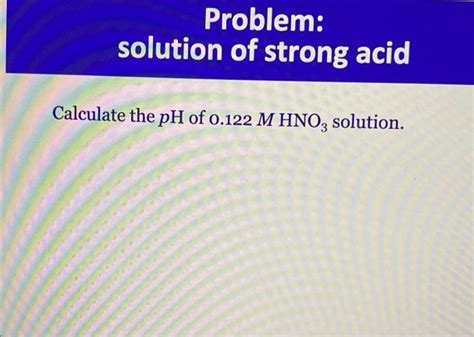 Solved Problem Solution Of Strong Acid Calculate The Ph Of