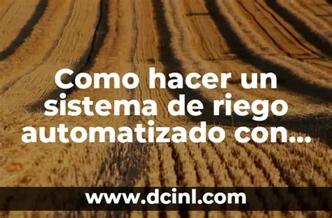 Como Hacer Un Sistema De Riego Automatizado Con Arduino