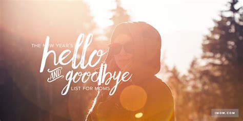 The New Years Hello And Goodbye List For Moms Imom