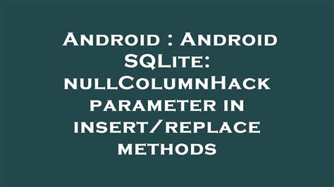 Android Android Sqlite Nullcolumnhack Parameter In Insertreplace