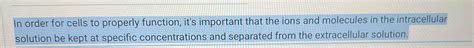 Solved In Order For Cells To Properly Function It S Chegg