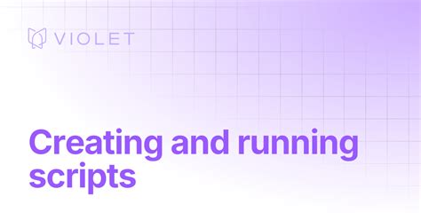 Creating And Running Scripts Violet