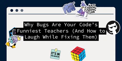 why bugs are your code s funniest teachers and how to laugh while