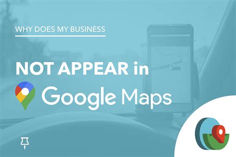 Why Does My Business Not Appear In Google Maps