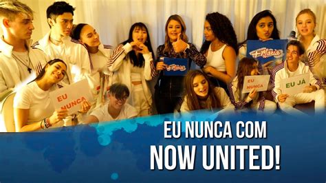 Eu Nunca Com Now United Youtube