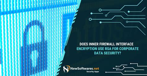 Does Inner Firewall Interface Encryption Use Rsa For Corporate Data Security Does Inner Firewall Interface Encryption Use Rsa For Corporate Data Security