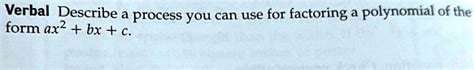 solved describe a process you can use for factoring a polynomial of