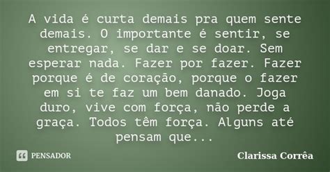 A Vida é Curta Demais Pra Quem Sente Clarissa Corrêa Pensador
