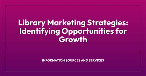 Library Marketing Strategies Identifying Opportunities For Growth Lis Library And Information