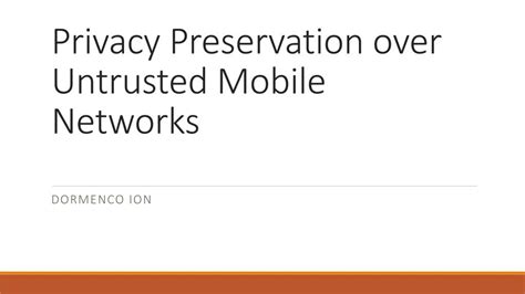 Ppt Privacy Preservation Over Untrusted Mobile Networks Powerpoint