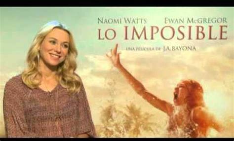 Entrevista A Naomi Watts Sobre La Pel Cula Lo Imposible Libertad
