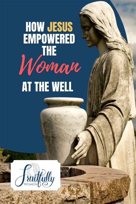 Jesus Empowered The Woman At The Well John 4 Fruitfully Women
